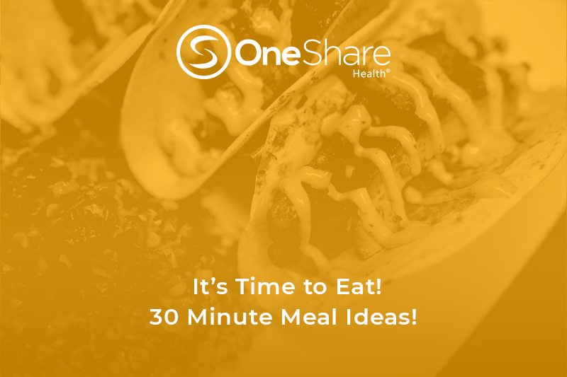 30 Minute Meals | OneShare Health Blog